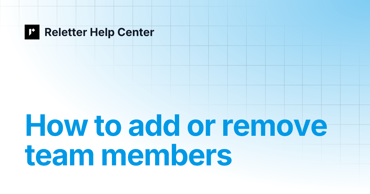 How to add or remove team members | Reletter Help Center
