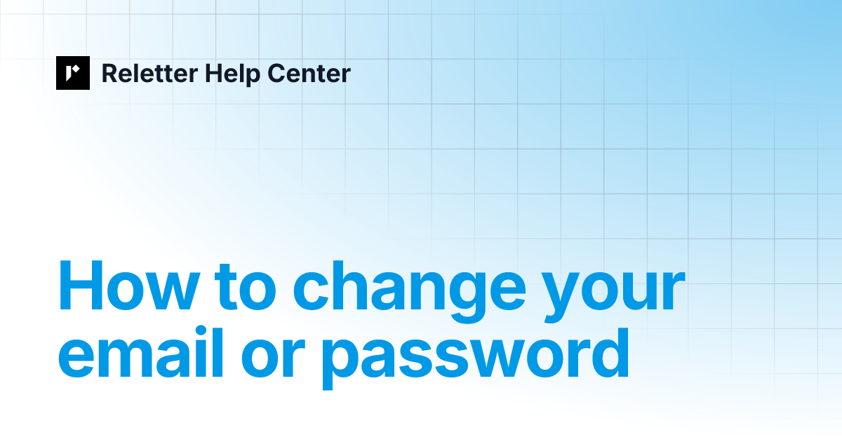 How to change your email or password | Reletter Help Center