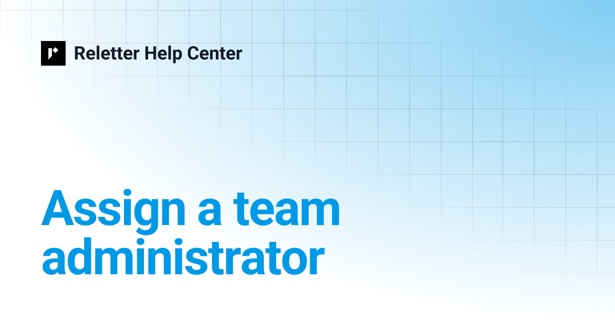 Assign a team administrator | Reletter Help Center